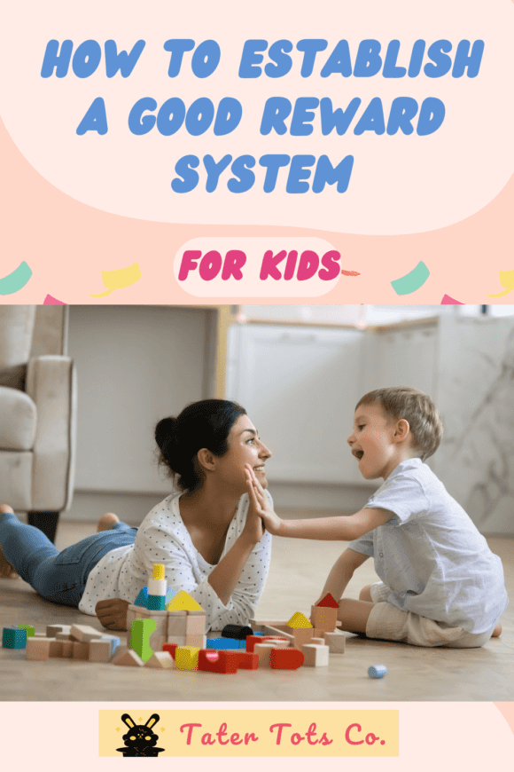 How To Establish A Good Reward System For Kids - Tater Tots Co.