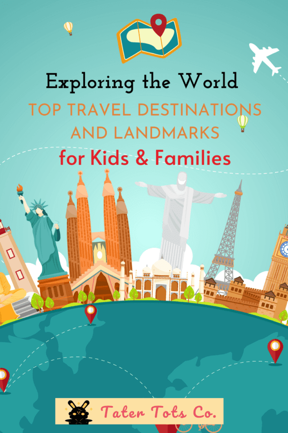 Top Destinations And Landmarks to Travel with Kids - Tater Tots Co.